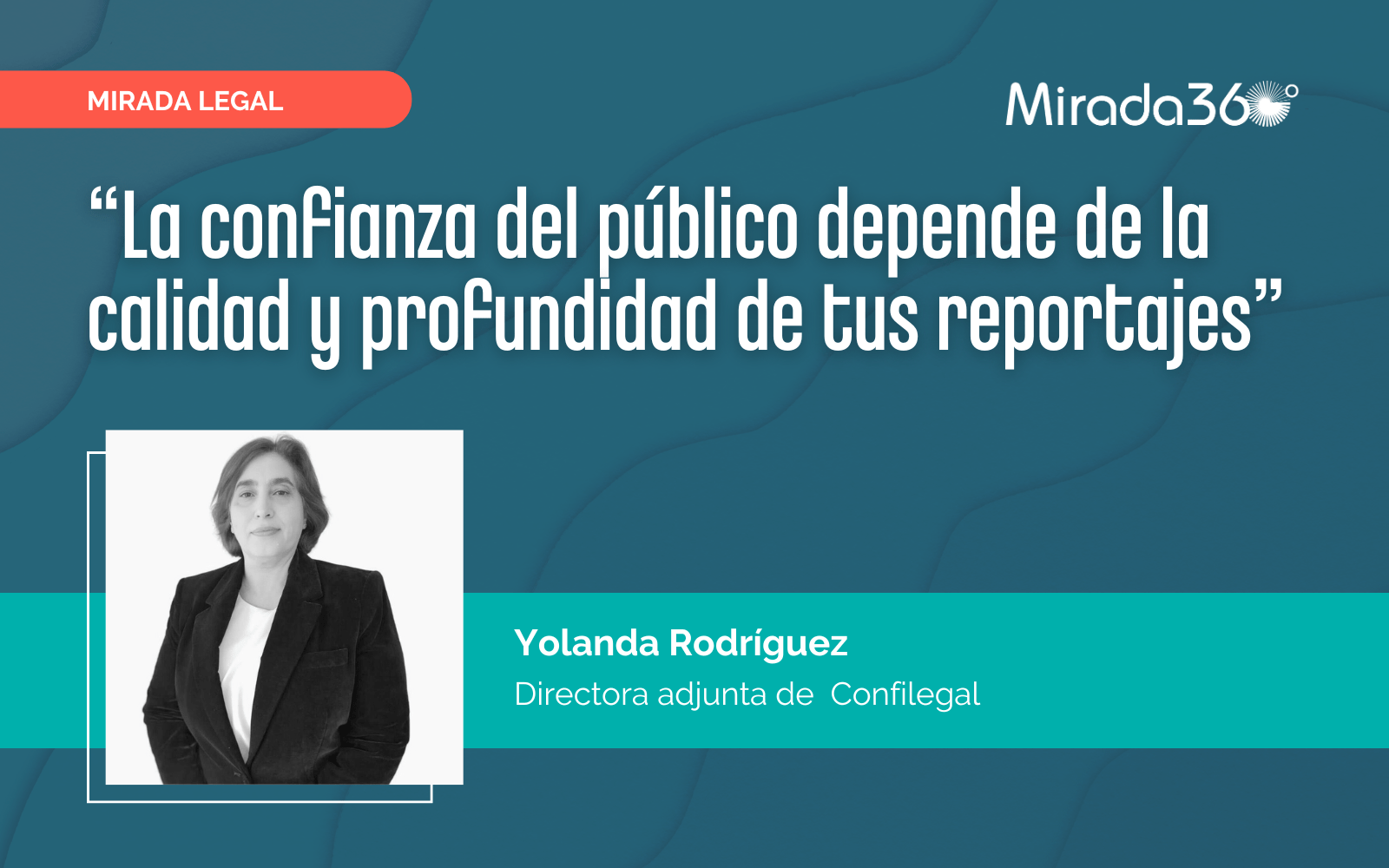 Yolanda Rodríguez (Confilegal): “La confianza del público depende de la ...